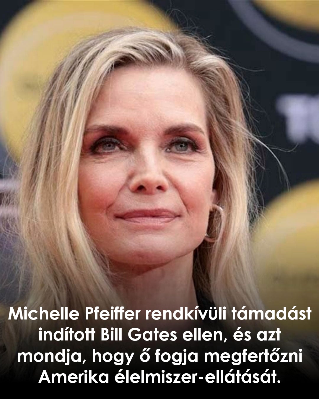 Michelle Pfeiffer rendkívüli támadást indított Bill Gates ellen, és azt ...
